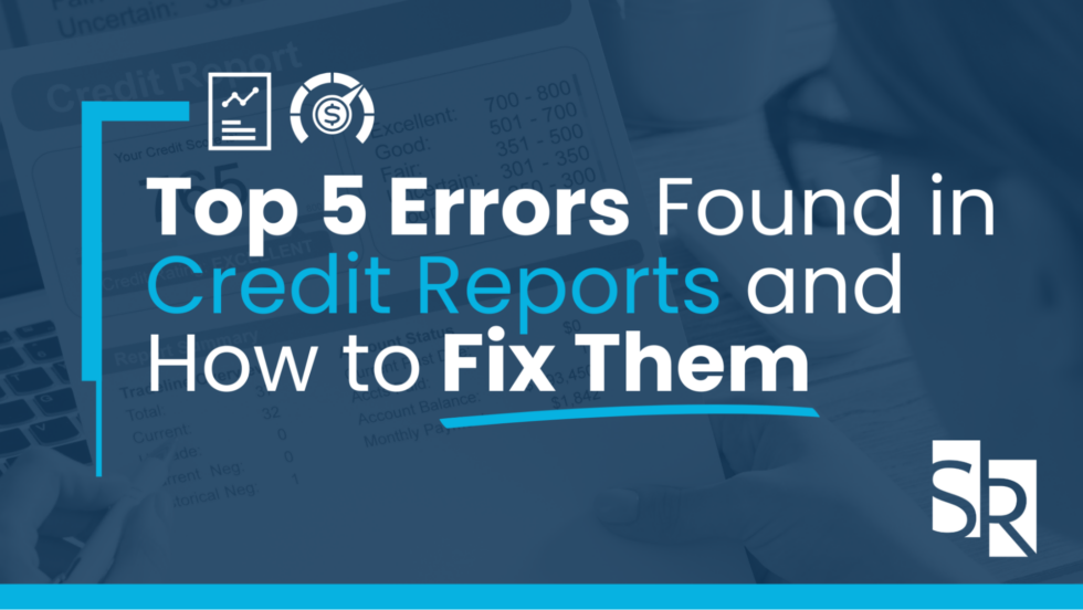Top 5 Errors Found in Credit Reports and How to Fix Them - Stecklein ...